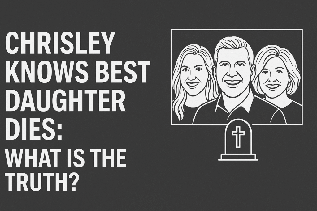 Chrisley Knows Best Daughter Dies: What Is the Truth? - Julia Betten Court